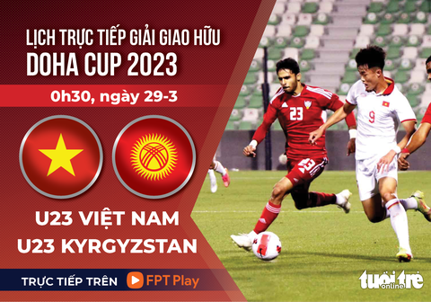 Lịch trực tiếp U23 Việt Nam gặp U23 Kyrgyzstan ở Doha Cup 2023 - Tuổi Trẻ Online