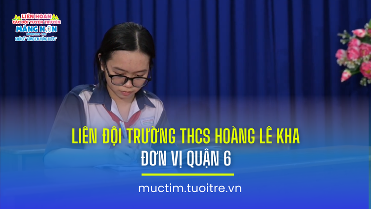 Liên hoan các đội tuyên truyền măng non: Liên đội Trường THCS Hoàng Lê Kha (Quận 6)