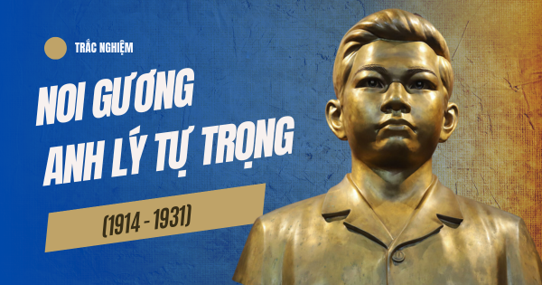 Trắc nghiệm: 10 câu hỏi về anh hùng Lý Tự Trọng