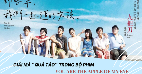 Ý nghĩa thật sự của "quả táo" trong bộ phim You are the Apple of my eye